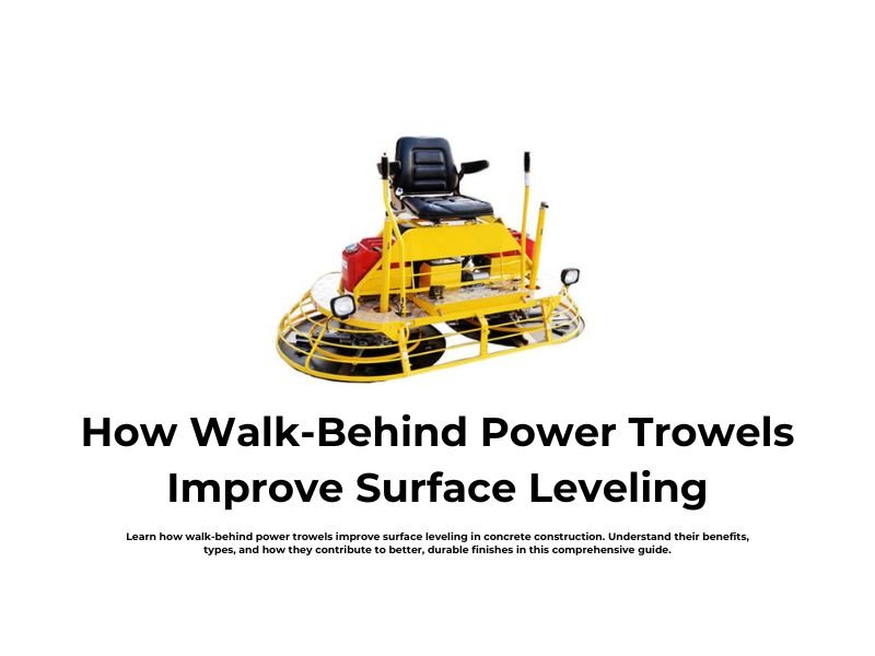 How Walk-Behind Power Trowels Improve Surface Leveling - KGRK Enterprises